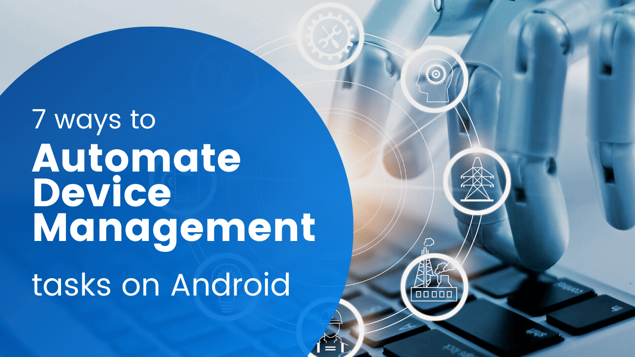 7 Ways to Automate Device Management Workflows on Android | AirDroid Blog