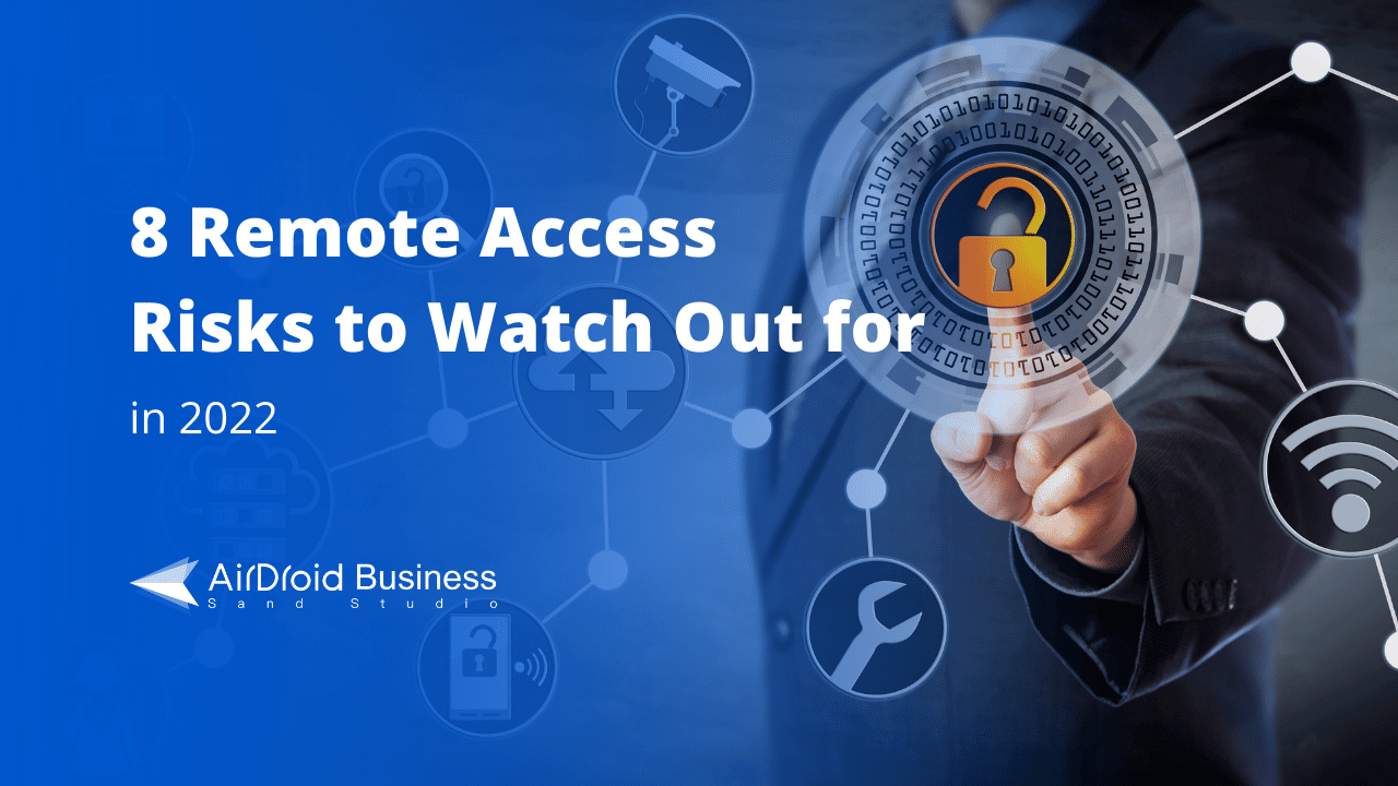 8 Remote Access Risks You Should Watch Out for in 2022 | AirDroid Blog