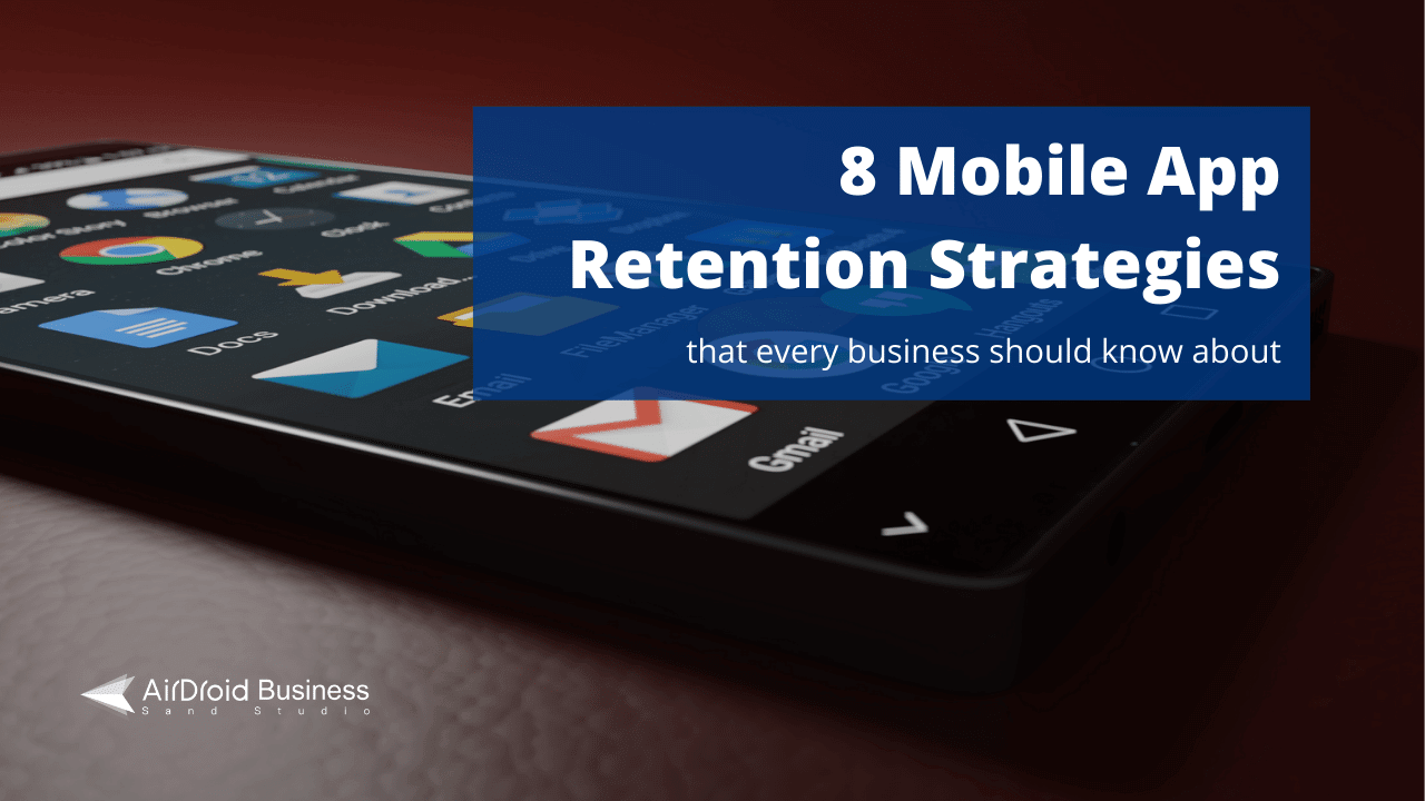 8 Mobile App Retention Strategies That Every Business Should Know About ...