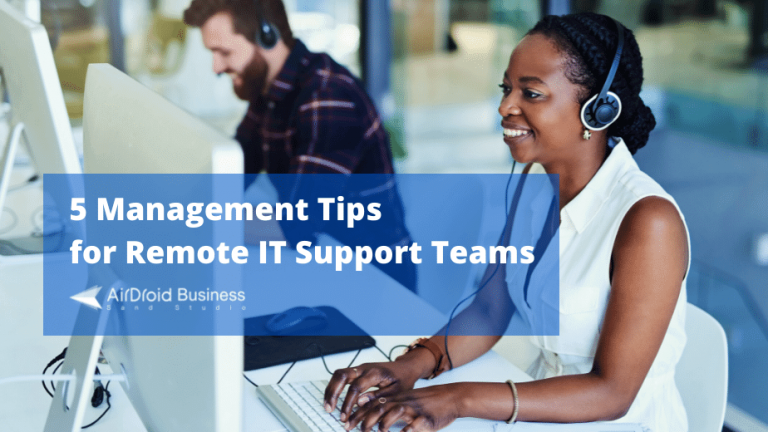 5 Management Tips That Make or Break Remote IT Support Teams | AirDroid ...